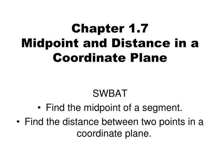 PPT - Chapter 1.7 Midpoint and Distance in a Coordinate Plane ...