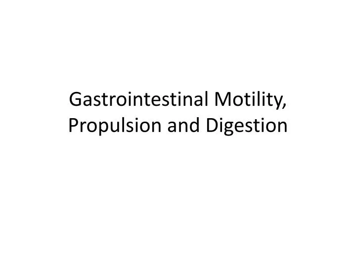 PPT - Gastrointestinal Motility, Propulsion and Digestion PowerPoint ...