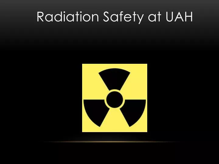 PPT - Radiation Safety at UAH PowerPoint Presentation, free download ...