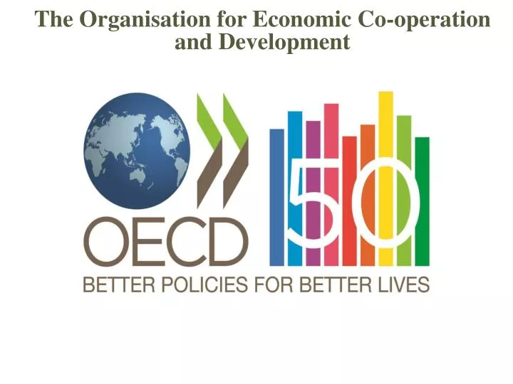 PPT - The Organisation for Economic Co-operation and Development ...