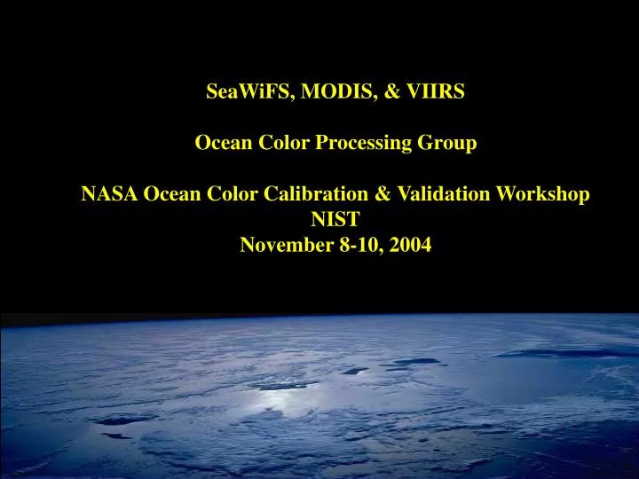 PPT - SeaWiFS, MODIS, & VIIRS Ocean Color Processing Group PowerPoint ...