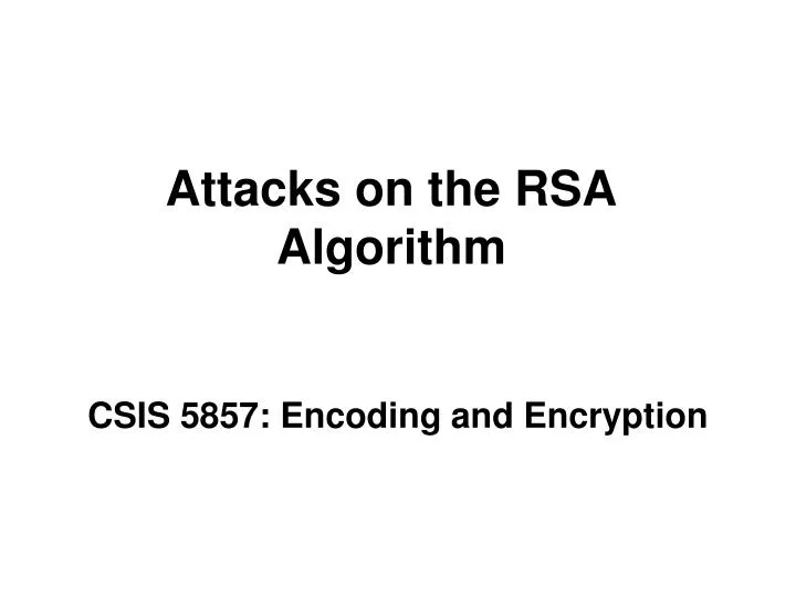 PPT - Attacks on the RSA Algorithm PowerPoint Presentation, free ...