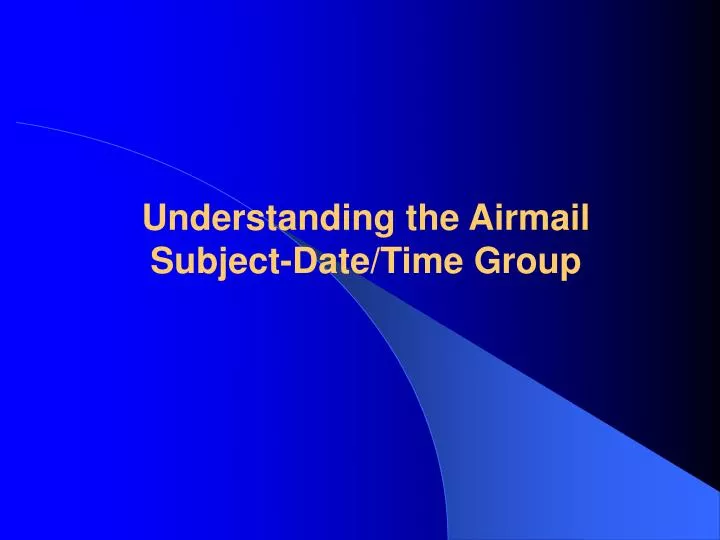PPT - Understanding the Airmail Subject-Date/Time Group PowerPoint ...