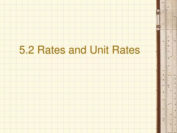 PPT - 5.2 Rates and Unit Rates PowerPoint Presentation, free download ...