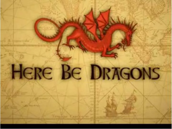 PPT - Here Be Dragons PowerPoint Presentation, free download - ID:4681358