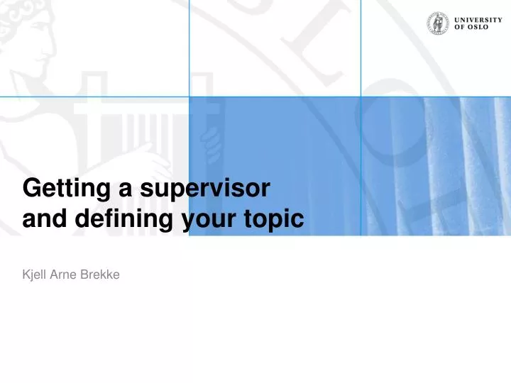 PPT - Getting a supervisor and defining your topic PowerPoint ...