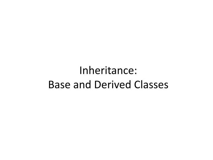 PPT - Inheritance: Base and Derived Classes PowerPoint Presentation ...