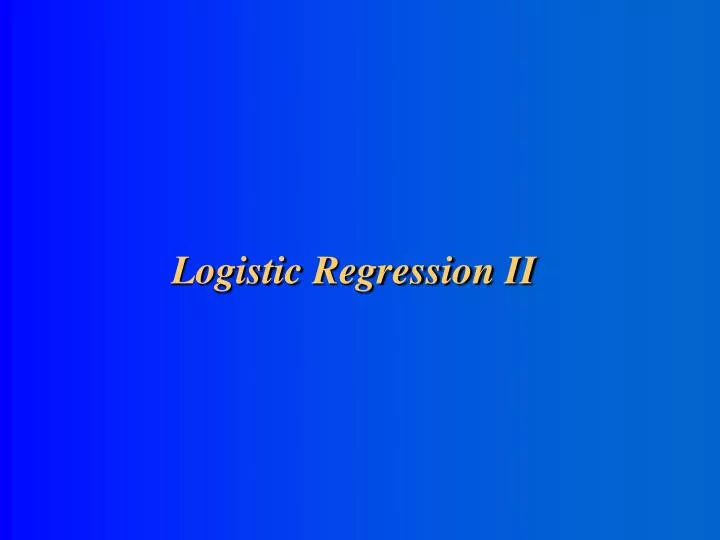PPT - Logistic Regression II PowerPoint Presentation, free download ...