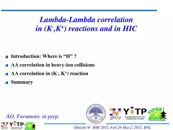 PPT - Lambda-Lambda correlation in (K - ,K + ) reactions and in HIC ...