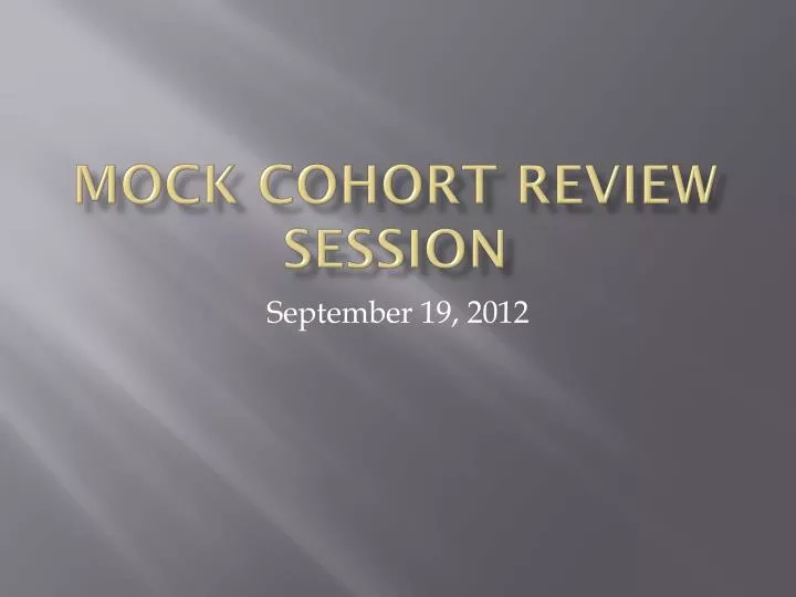 PPT - Mock Cohort Review Session PowerPoint Presentation, free download ...