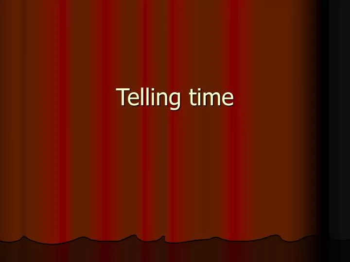 PPT - Telling time PowerPoint Presentation, free download - ID:4683538 PPT - Telling time PowerPoint Presentation, free download - ID:4683538