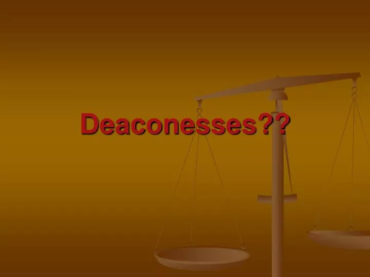 PPT - Deaconesses?? PowerPoint Presentation, free download - ID:4685071