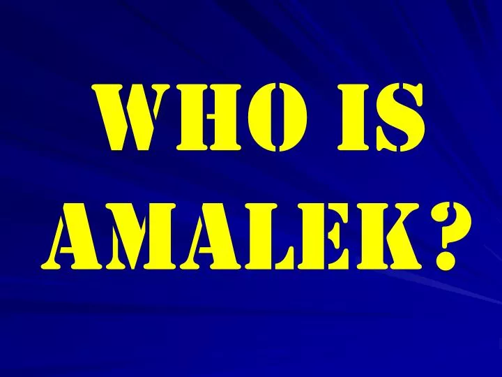 PPT - WHO IS AMALEK? PowerPoint Presentation, free download - ID:4685929