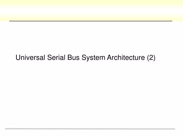 PPT - Universal Serial Bus System Architecture (2) PowerPoint ...