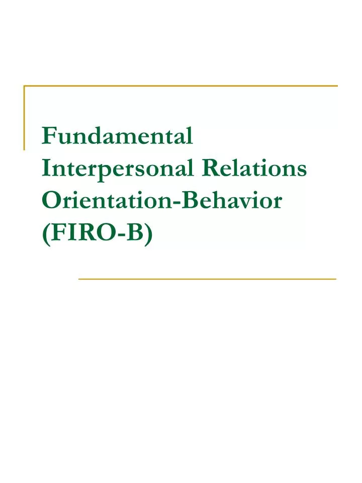 PPT - Fundamental Interpersonal Relations Orientation-Behavior (FIRO-B ...