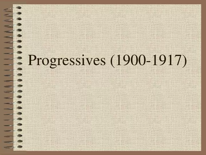 PPT - Progressives (1900-1917) PowerPoint Presentation, free download ...