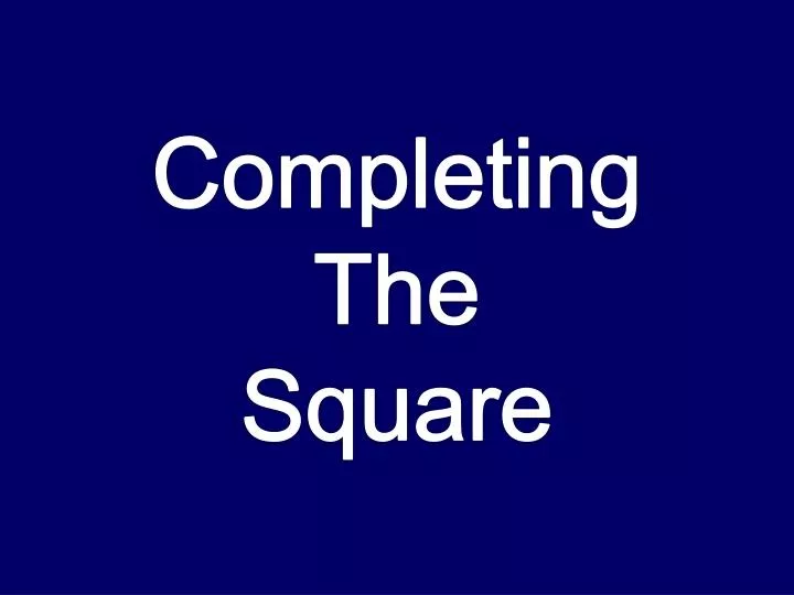 PPT - Completing The Square PowerPoint Presentation, free download - ID ...