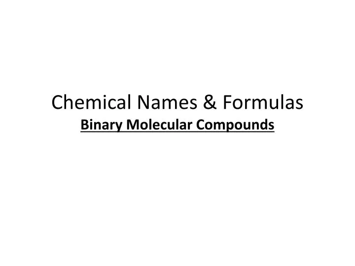 PPT - Chemical Names & Formulas Binary Molecular Compounds PowerPoint ...