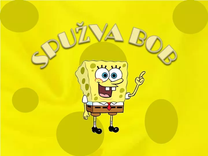 PPT - SPUŽVA BOB PowerPoint Presentation, free download - ID:4694425