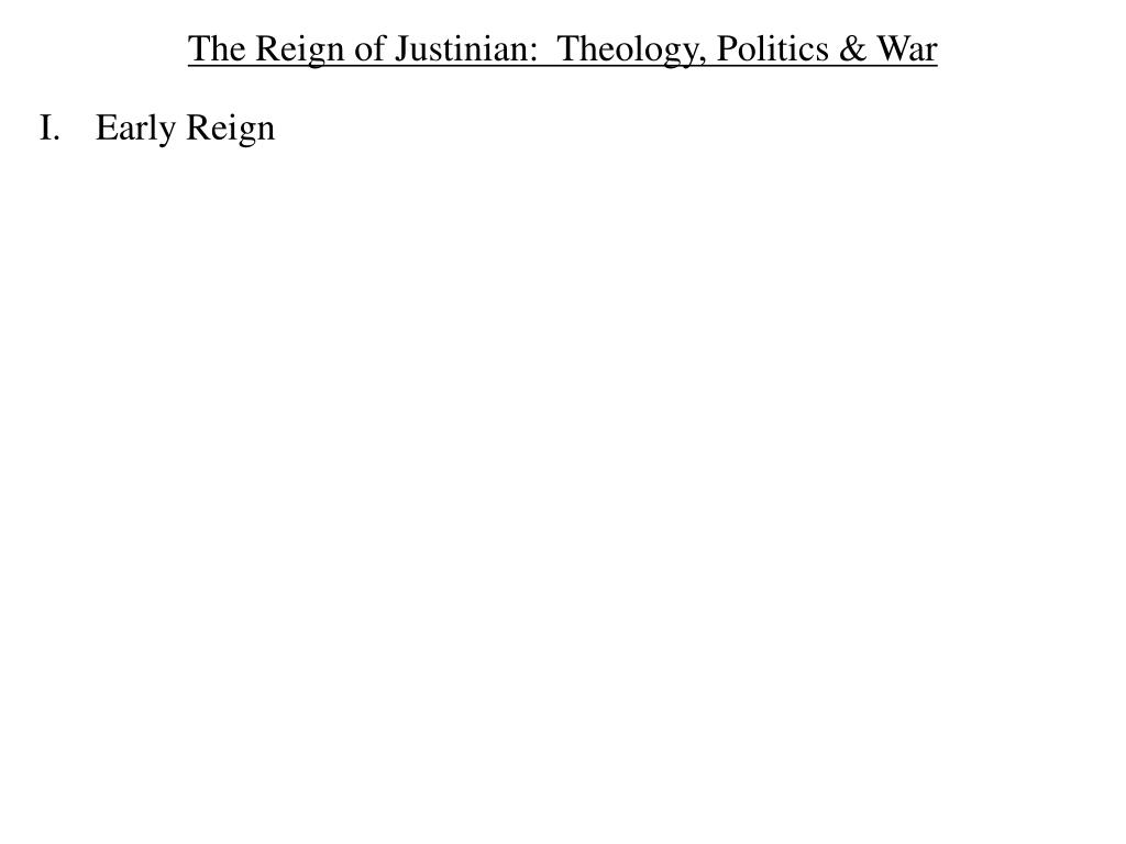 PPT - The Reign of Justinian: Theology, Politics, and Warfare in the ...