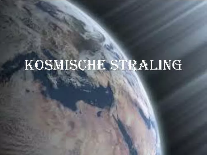 PPT - Kosmische straling PowerPoint Presentation, free download - ID:4695064