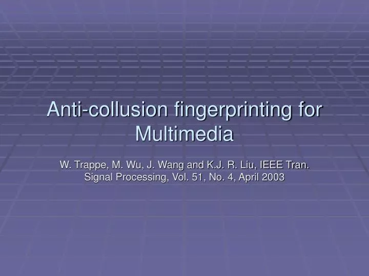 PPT - Anti-collusion fingerprinting for Multimedia PowerPoint Presentation - ID:4695903