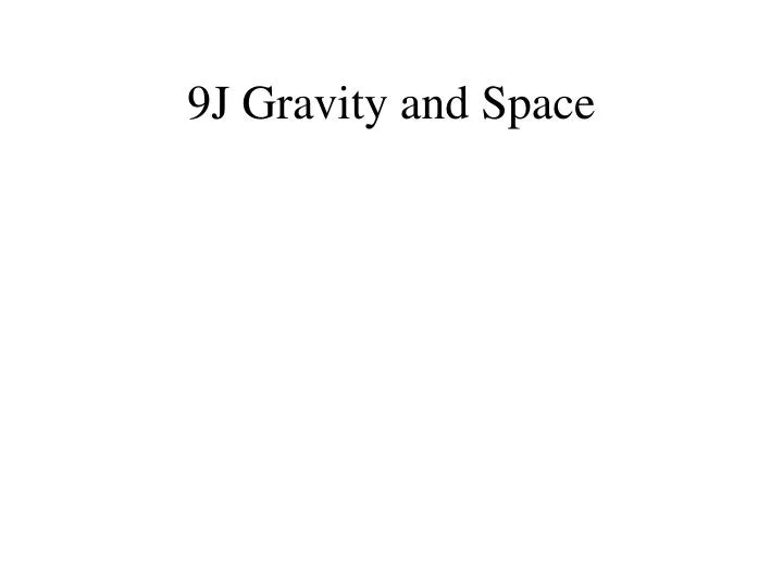 PPT - 9J Gravity and Space PowerPoint Presentation, free download - ID ...