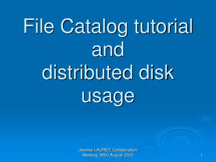 PPT - File Catalog tutorial and distributed disk usage PowerPoint ...