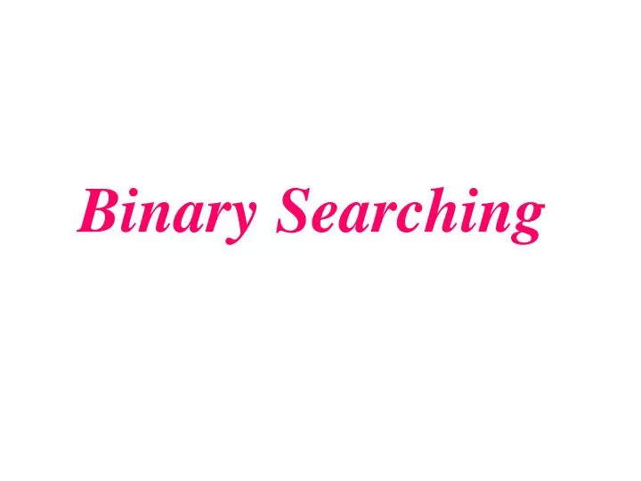 PPT - Binary Searching PowerPoint Presentation, free download - ID:4699097