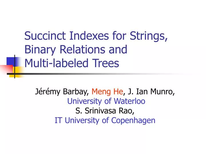 PPT - Succinct Indexes for Strings, Binary Relations and Multi-labeled Trees PowerPoint ...