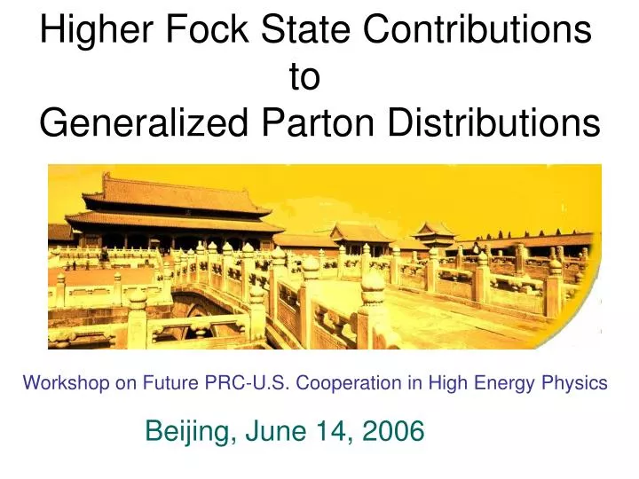 PPT - Higher Fock State Contributions to Generalized Parton ...