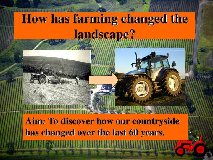 PPT - How has farming changed the landscape? PowerPoint Presentation ...