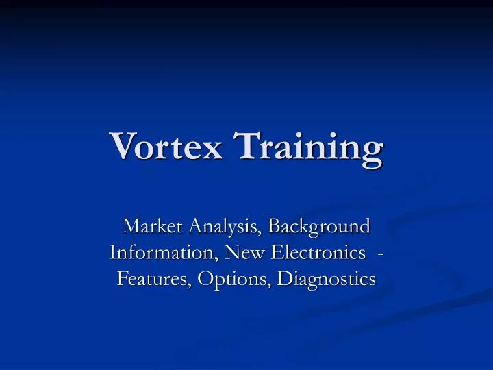 PPT - Vortex Training PowerPoint Presentation, free download - ID:4703362