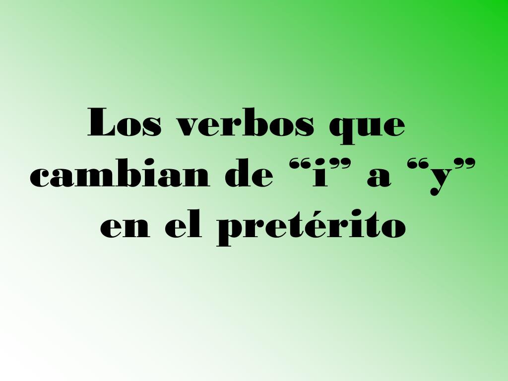 PPT - Los verbos que cambian de “i” a “y” en el pretérito PowerPoint ...