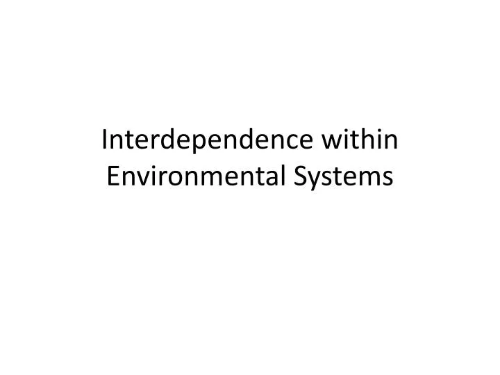 PPT - Interdependence within Environmental Systems PowerPoint ...