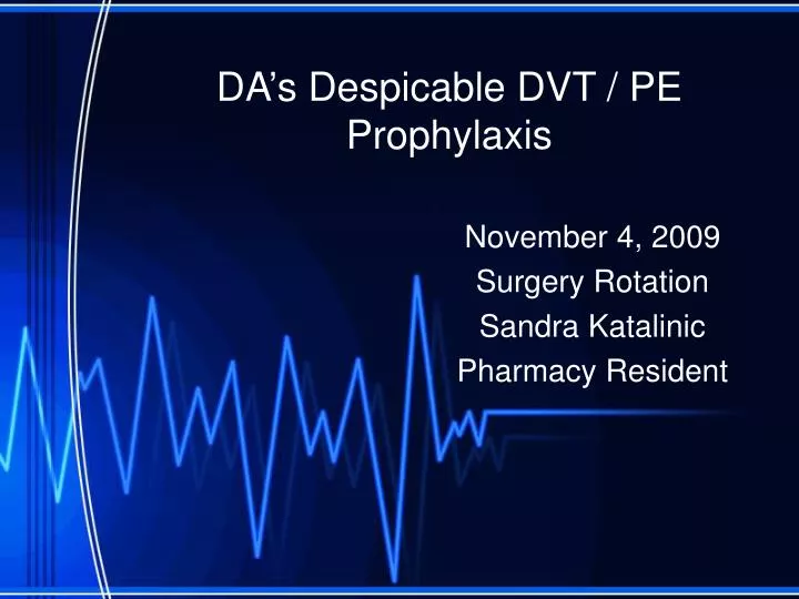 PPT - DA’s Despicable DVT / PE Prophylaxis PowerPoint Presentation ...