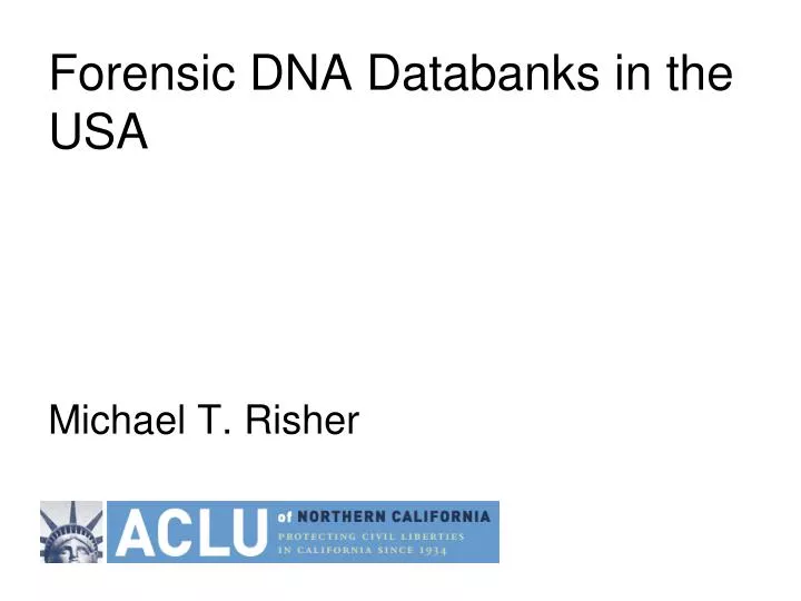 PPT - Forensic DNA Databanks in the USA Michael T. Risher PowerPoint ...