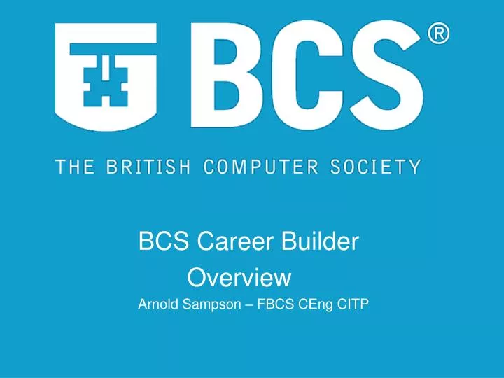 PPT - BCS Career Builder Overview Arnold Sampson – FBCS CEng CITP PowerPoint Presentation - ID ...