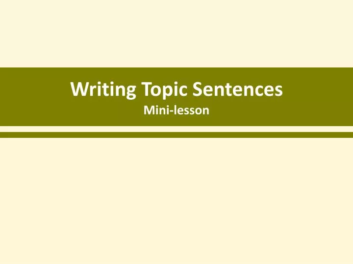 PPT - Writing Topic Sentences Mini-lesson PowerPoint Presentation, free ...