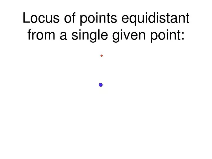 PPT - Locus of points equidistant from a single given point: PowerPoint ...