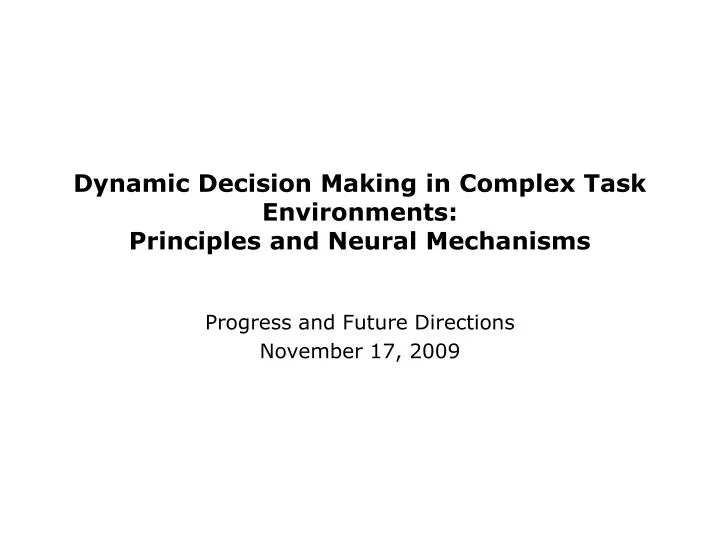 PPT - Dynamic Decision Making in Complex Task Environments: Principles ...