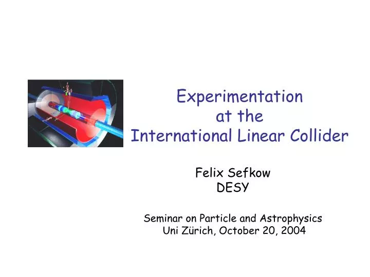 PPT - Experimentation at the International Linear Collider PowerPoint ...