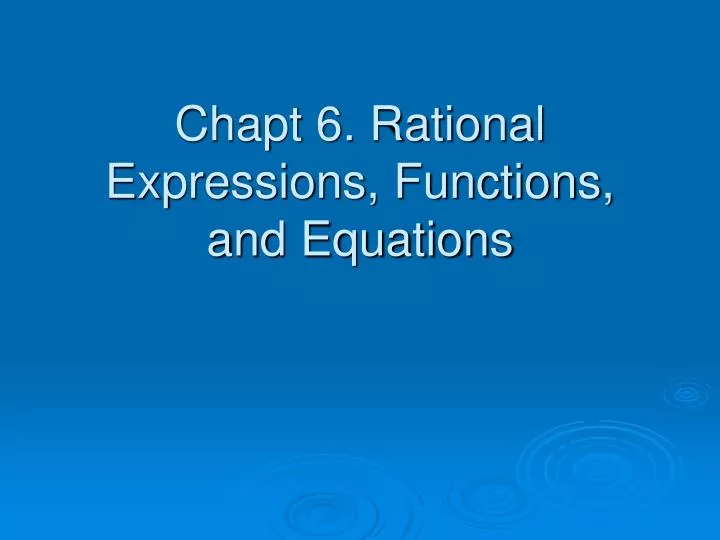 PPT - Chapt 6. Rational Expressions, Functions, and Equations ...