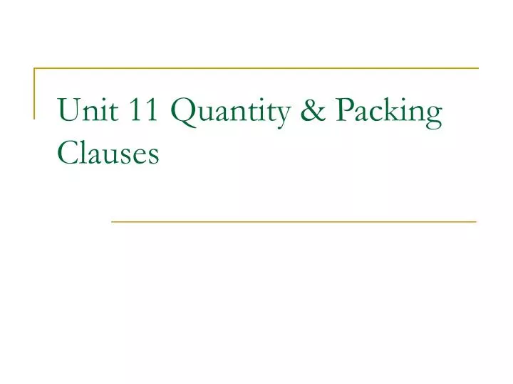 PPT - Unit 11 Quantity & Packing Clauses PowerPoint Presentation, free ...