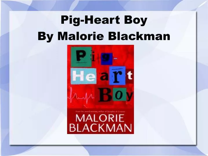 PPT - Pig-Heart Boy By Malorie Blackman PowerPoint Presentation, free ...