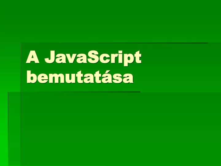 PPT - A JavaScript bemutatása PowerPoint Presentation, free download - ID:4713495