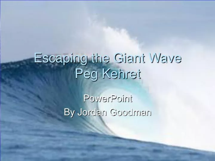 PPT - Escaping the Giant Wave Peg Kehret PowerPoint Presentation, free ...