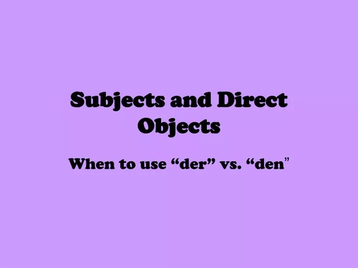 PPT - Subjects and Direct Objects PowerPoint Presentation, free ...