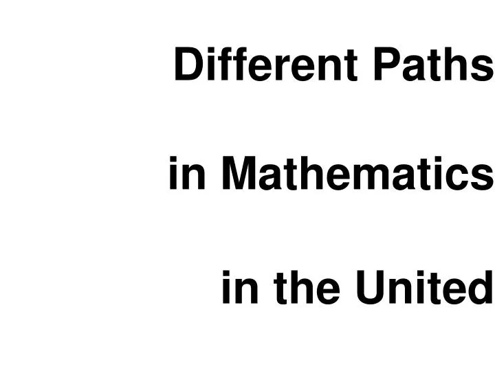 PPT - Different Paths in Mathematics in the United PowerPoint ...