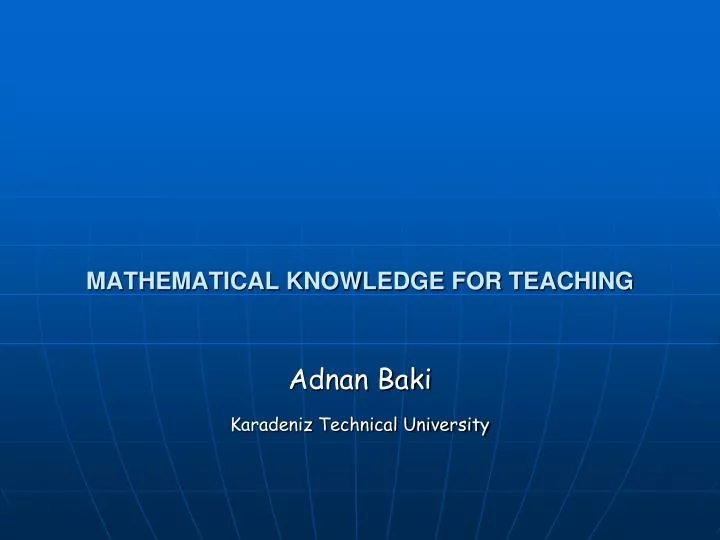 PPT - MATHEMATICAL KNOWLEDGE FOR TEACHING PowerPoint Presentation, free ...